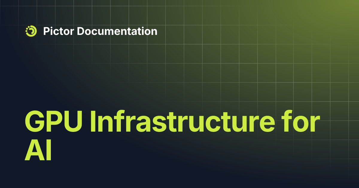GPU Infrastructure for AI | Pictor Documentation
