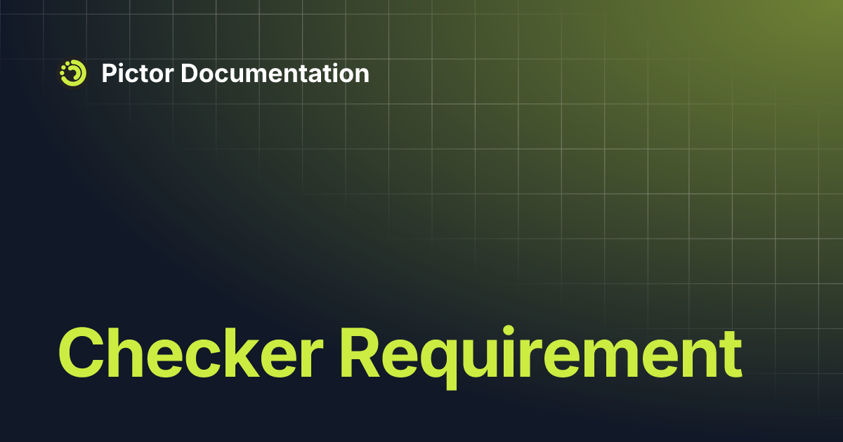 Checker Requirement | Pictor Documentation